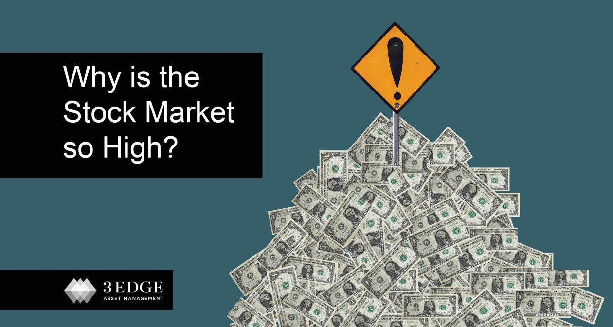 Why is the Stock Market so High? - 3EDGE Asset Management